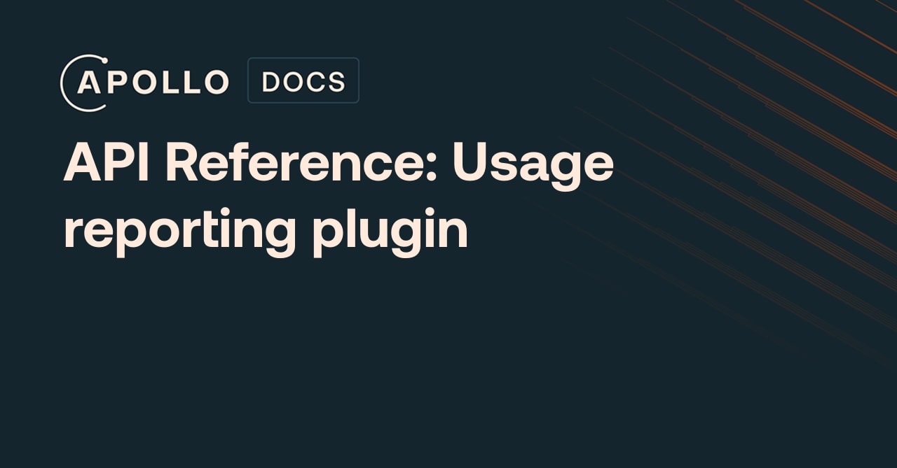 API Reference: Usage Reporting Plugin - Apollo GraphQL Docs